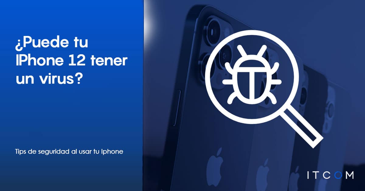 ¿Puede tu Iphone 12 tener un virus? - ITCOM